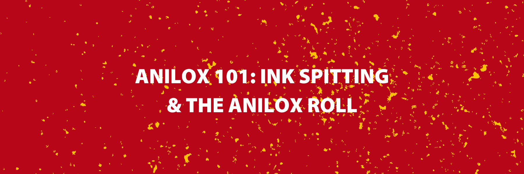 Anilox 101: Ink Spitting & The Anilox Roll